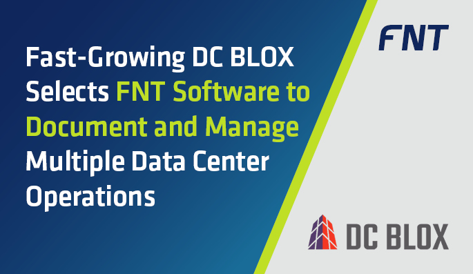 Fast-Growing DC BLOX Selects FNT Software to Document and Manage Multiple Data Center Operations